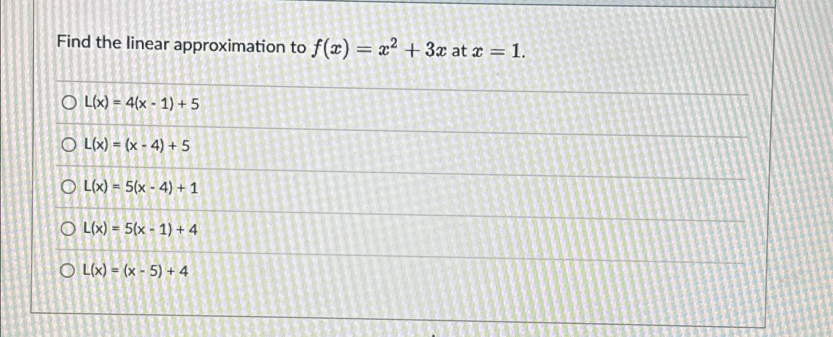 Solved Find the linear approximation to f(x)=x2+3x ﻿at | Chegg.com