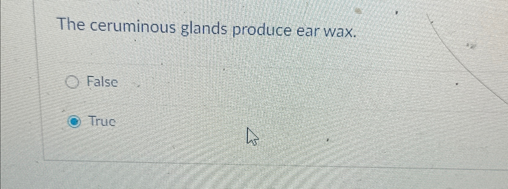 Solved The ceruminous glands produce ear wax.FalseTrue | Chegg.com