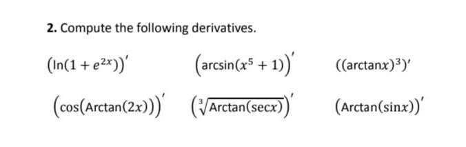 Solved 2. Compute the following derivatives. (arctanx) 3)' | Chegg.com