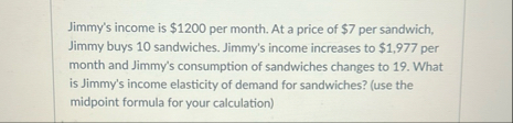 Solved Jimmy's income is $1200 ﻿per month. At a price of $7 | Chegg.com