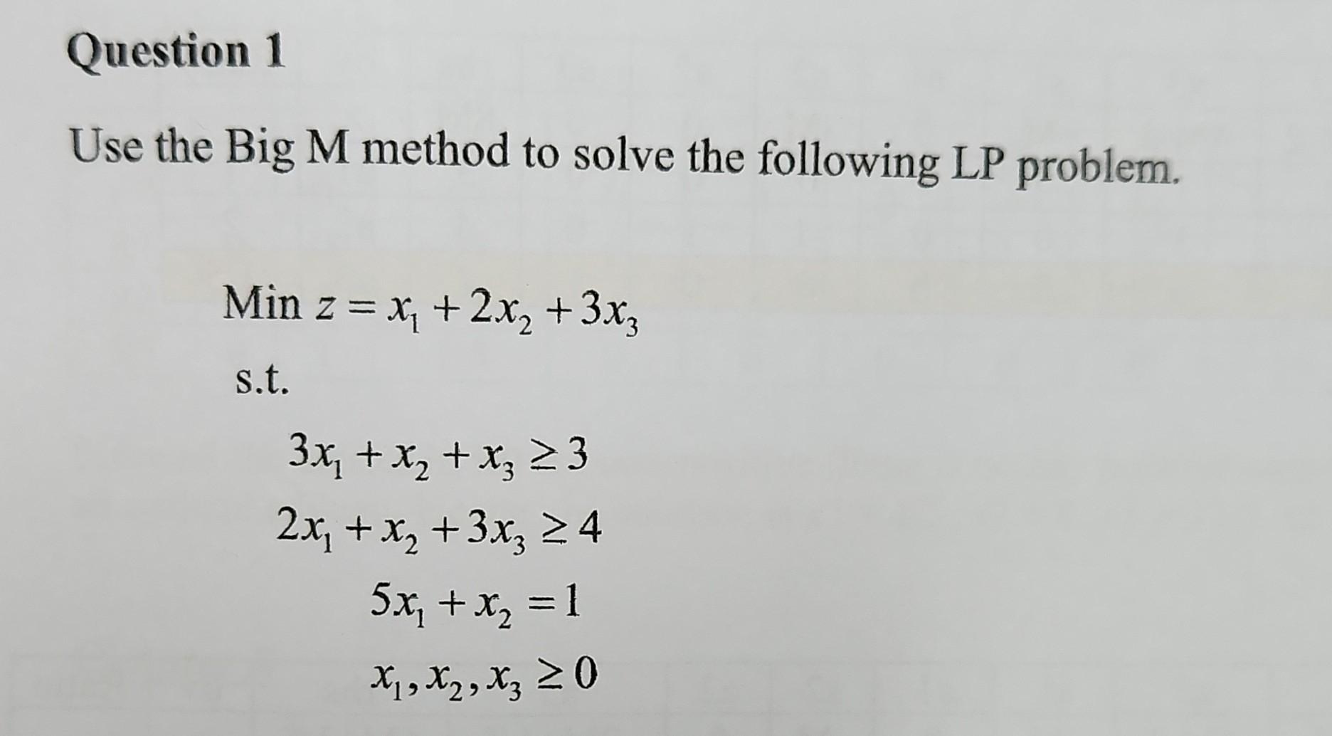 Solved Use the Big M method to solve the following LP | Chegg.com