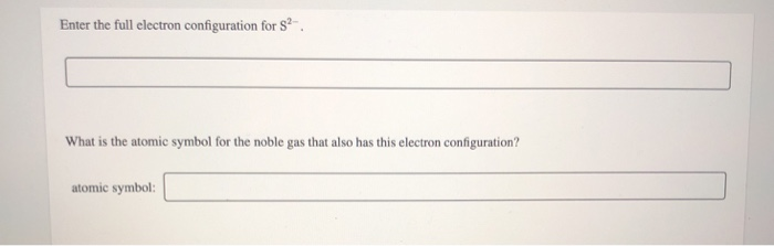 Solved Enter The Full Electron Configuration For S2 What Is