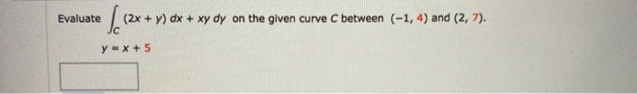 Solved Evaluate • { (2x + y) dx * (2x + y) dx + xy dy on the | Chegg.com
