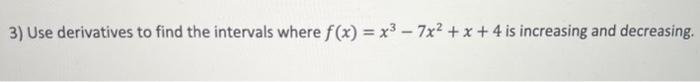 Solved 3) Use derivatives to find the intervals where | Chegg.com
