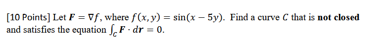 Solved [10 ﻿Points] ﻿Let F=gradf, where f(x,y)=sin(x-5y). | Chegg.com