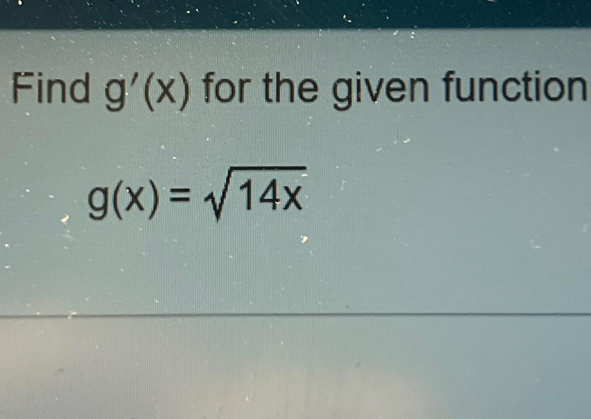 Solved Find g'(x) ﻿for the given functiong(x)=14x2 | Chegg.com