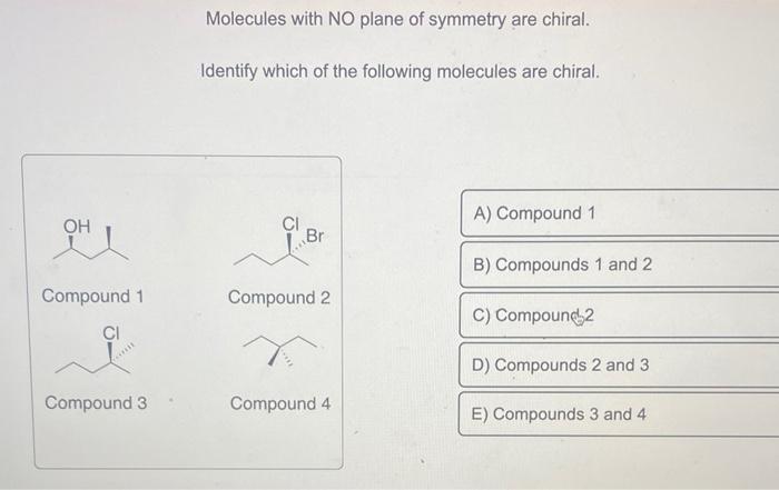 Solved Molecules with NO plane of symmetry are chiral. | Chegg.com