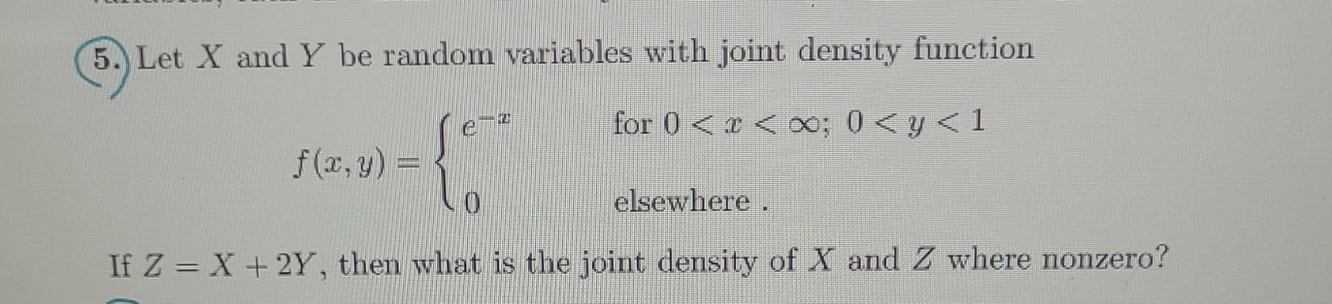Solved 5. Let X and Y be random variables with joint density | Chegg.com