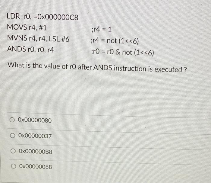 Solved LDR r0, =0x000000C8 MOVS r4, #1 MVNS r4, r4, LSL #6 | Chegg.com