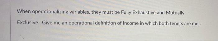 When operationalizing variables, they must be Fully | Chegg.com