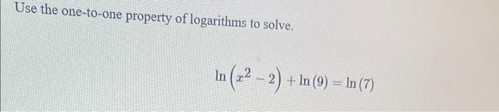 Solved Use the one-to-one property of logarithms to solve. | Chegg.com
