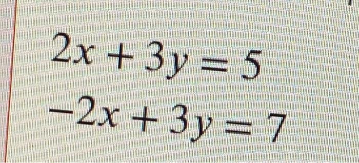 Solved 2x + 3y = 5 -2x + 3y = 7 | Chegg.com