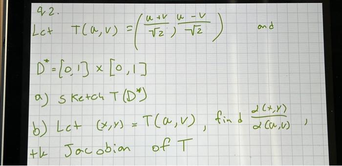 Solved Let T(a,v)=(2u+v,2u−v) and D∗=[0,1]×[0,1] a) | Chegg.com