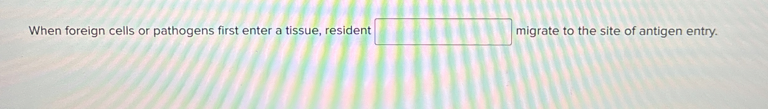 Solved When foreign cells or pathogens first enter a tissue, | Chegg.com