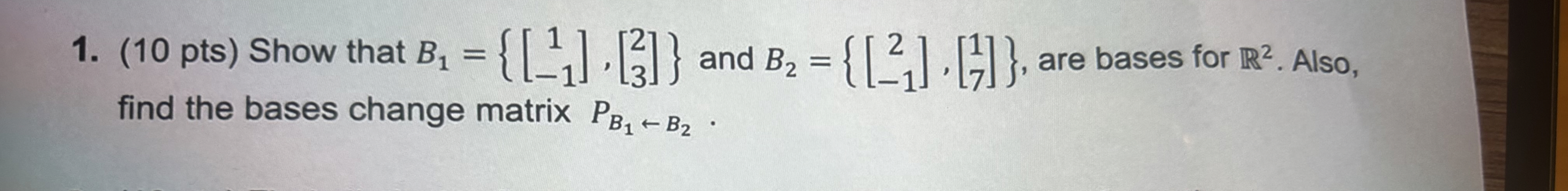Solved (10 ﻿pts) ﻿Show that B1={[1-1],[23]} ﻿and | Chegg.com