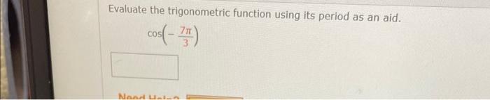 Solved Evaluate the trigonometric function using its period | Chegg.com