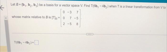 Let B={b1,b2,b3} be a basis for a vector space V. | Chegg.com
