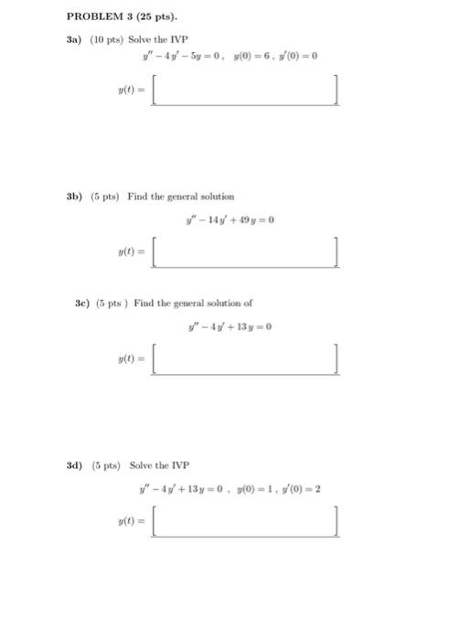 Solved PROBLEM 3 (25 pts). 3a) (10 pts) Solve the IVP y Solved PROBLEM 3 (25 pts). 3a) (10 pts) Solve the IVP y