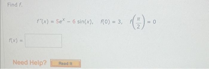 Solved Find f. f′′(x)=5ex−6sin(x),f(0)=3,f(2π)=0 f(x)= | Chegg.com