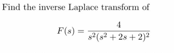 Solved Find the inverse Laplace transform of 4 s² (s² + 2s + | Chegg.com