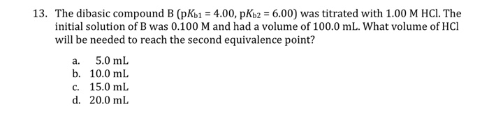 Solved 13. The dibasic compound B (pKb1 = 4.00, pKb2 = 6.00) | Chegg.com