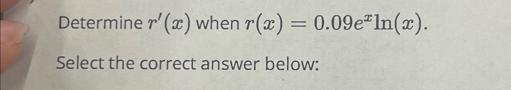 Solved Determine r'(x) ﻿when r(x)=0.09exln(x).Select the | Chegg.com