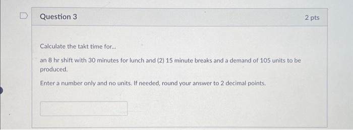 Solved Calculate the takt time for... an 8hr shift with 30 | Chegg.com