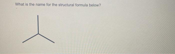 Solved What is the name for the structural formula below? | Chegg.com