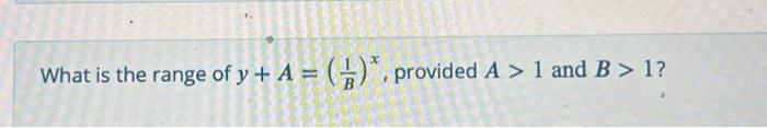 Solved What is the range of y + A = ()*, provided A > 1 and | Chegg.com