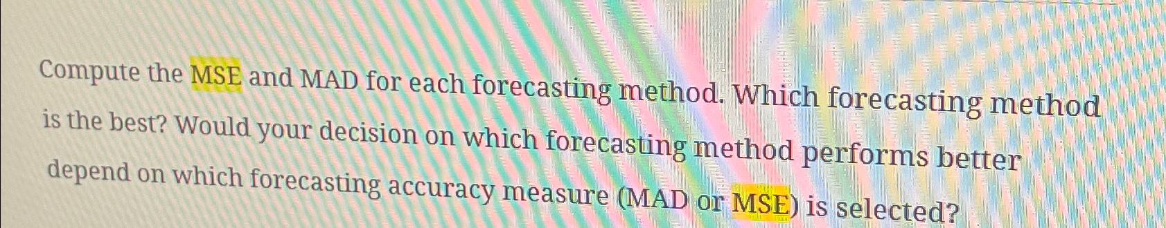 Solved Compute the MSE and MAD for each forecasting method. | Chegg.com