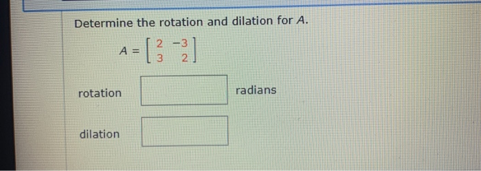 Solved Determine the rotation and dilation for A. rotation | Chegg.com
