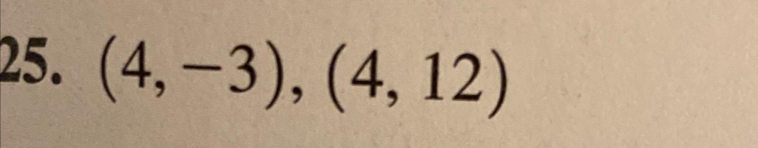 Solved (4,-3),(4,12) | Chegg.com