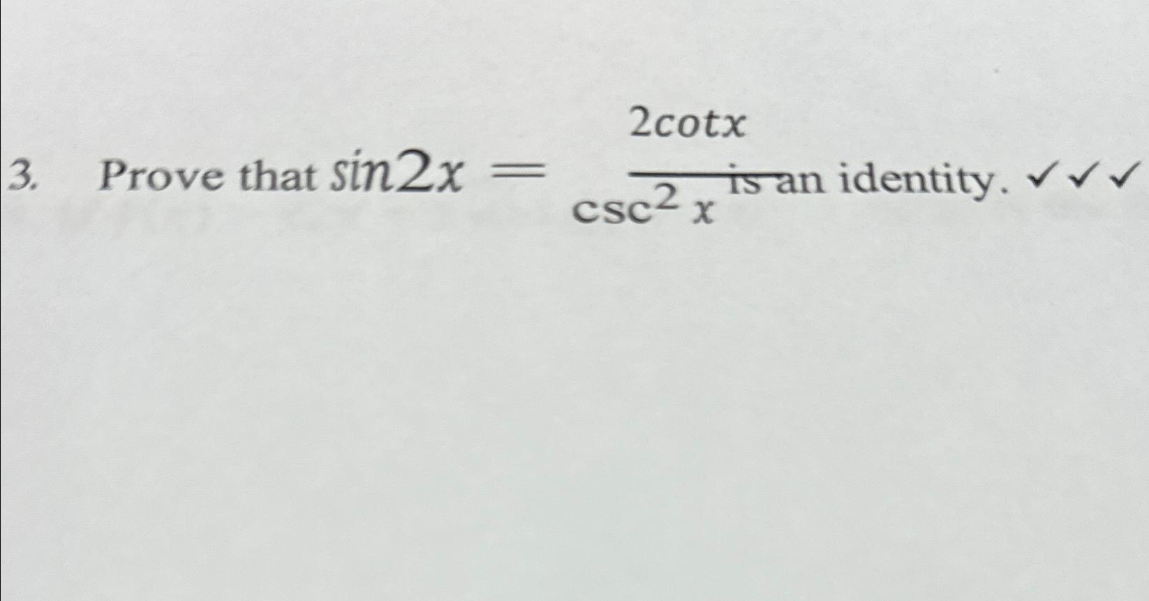 Prove that sin2x=2cotxcsc2x ﻿is an identity. | Chegg.com