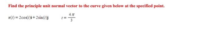 Solved Find the principle unit normal vector to the curve | Chegg.com