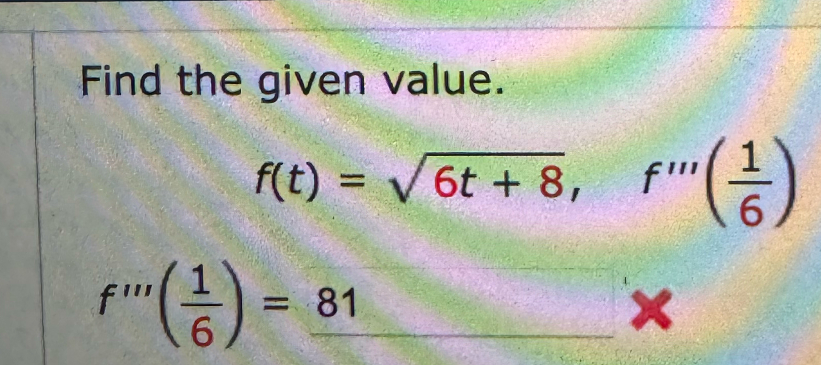 Solved Find the given value.f(t)=6t+82,f'''(16)f'''(16)=,× | Chegg.com