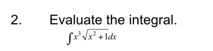 Solved Evaluate the integral. ∫x3x2+1dx | Chegg.com