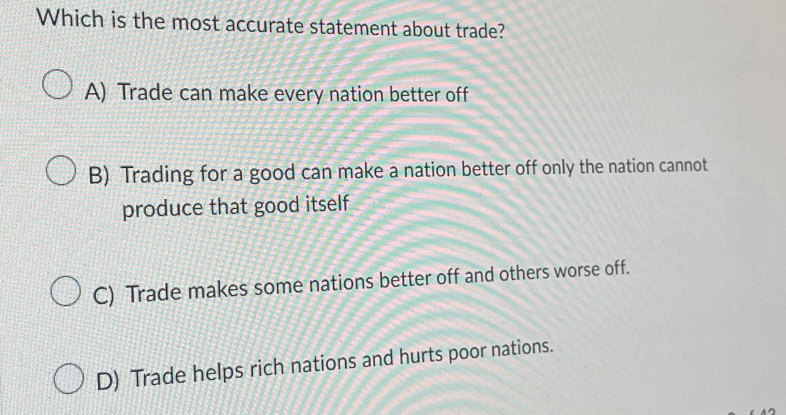 Solved Which is the most accurate statement about trade?A) | Chegg.com