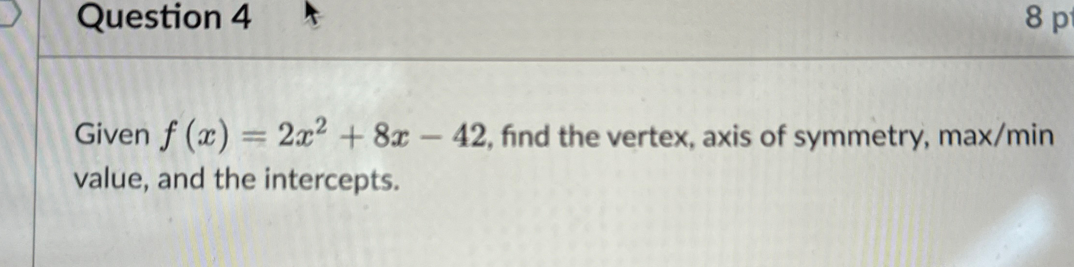 Solved Given f(x)=2x2+8x-42, ﻿find the vertex, axis of | Chegg.com