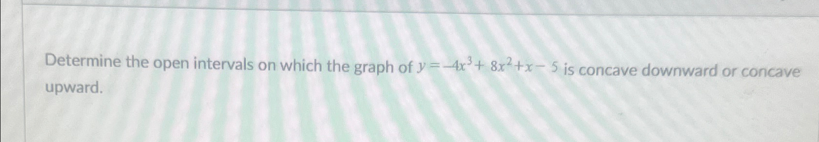 Solved Determine the open intervals on which the graph of | Chegg.com