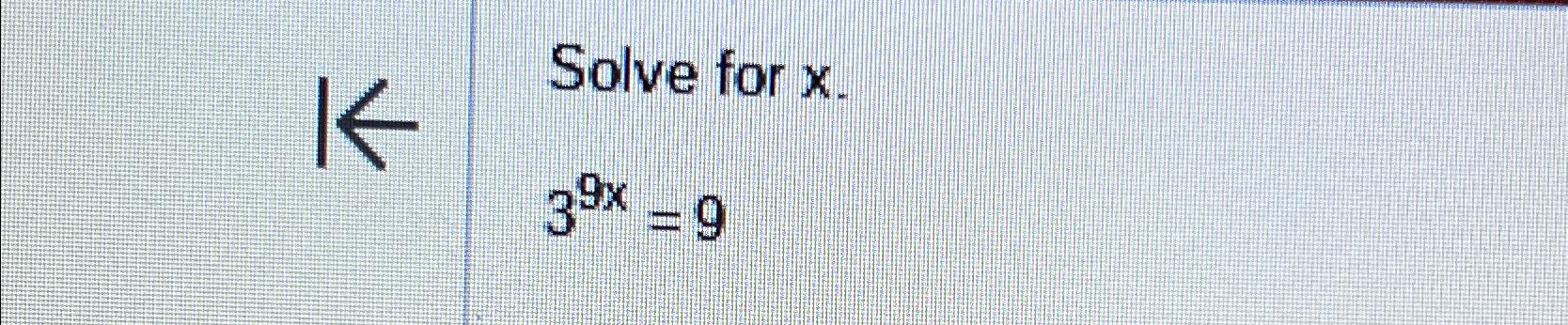 Solved Solve for x.39x=9 | Chegg.com
