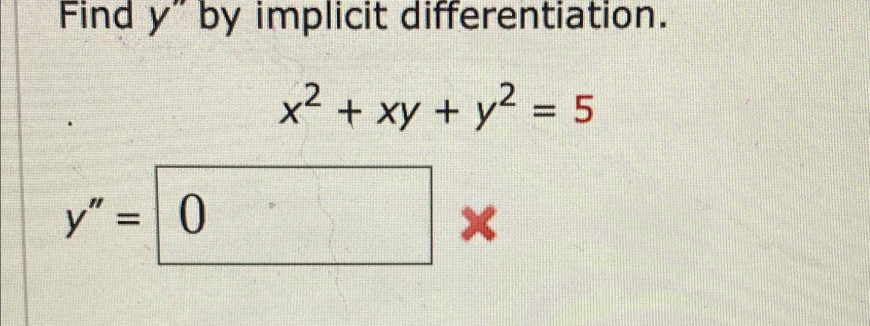 Solved Find y'' ﻿by implicit differentiation.x2+xy+y2=5y''= | Chegg.com