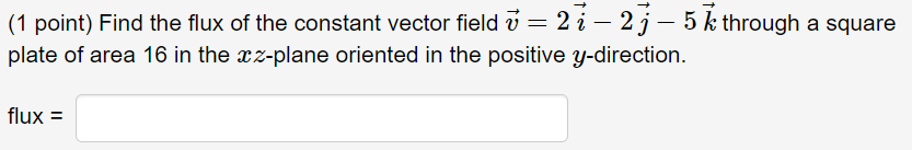Solved (1 ﻿point) ﻿Find the flux of the constant vector | Chegg.com