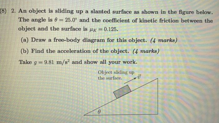 Solved (8) 2. An object is sliding up a slanted surface as | Chegg.com