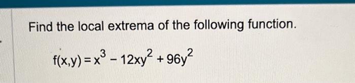Solved Find the local extrema of the following function. | Chegg.com