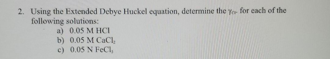 Solved 2. Using the Extended Debye Huckel equation, | Chegg.com