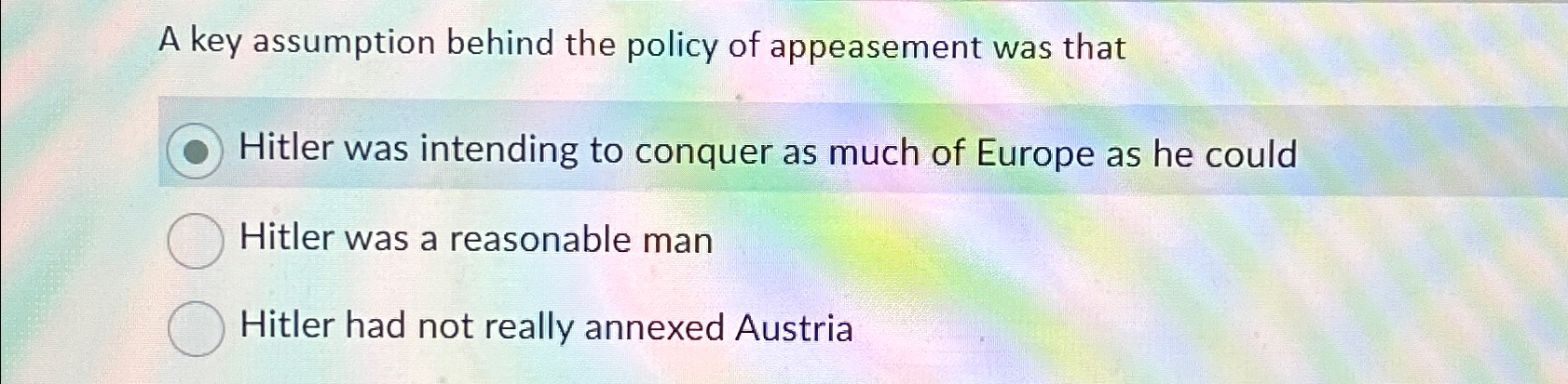 A key assumption behind the policy of appeasement was | Chegg.com