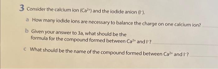 Solved 3 Consider the calcium ion (Ca2+) and the iodide | Chegg.com