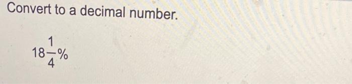 Solved Convert to a decimal number. 1841% | Chegg.com
