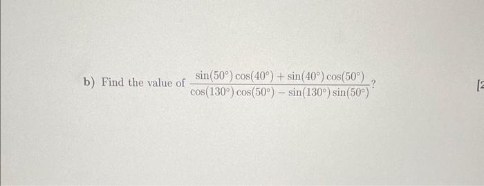 Solved cos(130∘)cos(50∘)−sin(130∘)sin(50∘)sin(50∘)cos(40∘)+s | Chegg.com