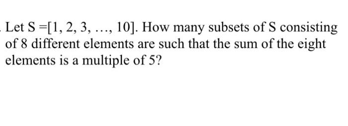 Solved Let S=[1,2,3,…,10]. How many subsets of S consisting | Chegg.com